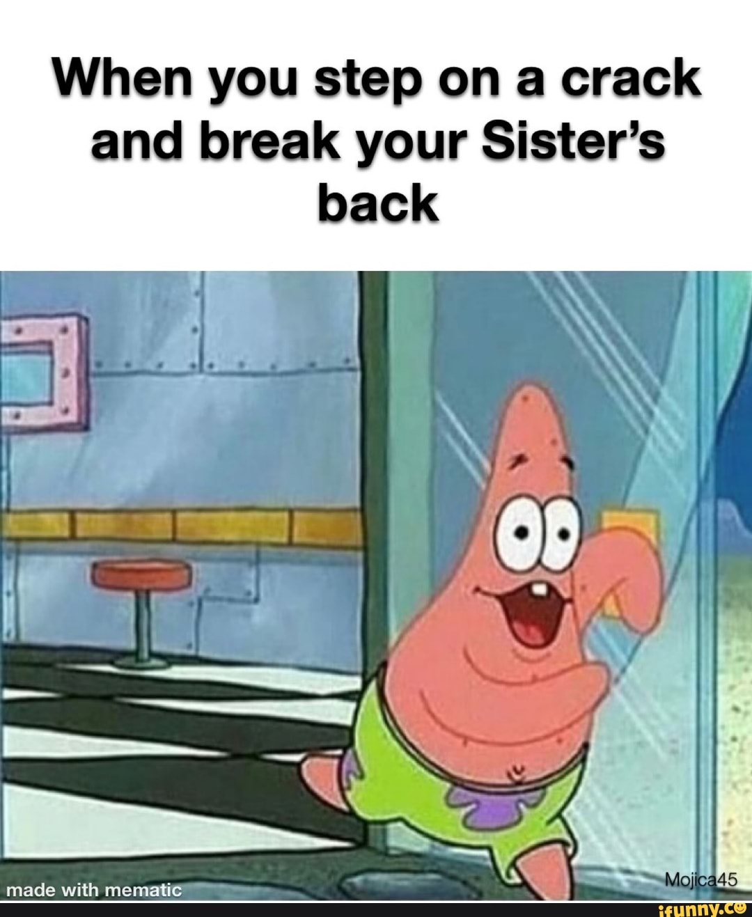 When you step on a crack and break your Sister’s - iFunny
