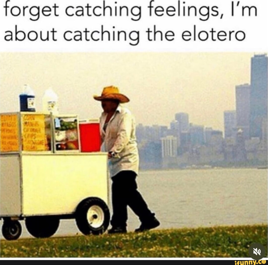 Elotero memes. Best Collection of funny Elotero pictures on iFunny