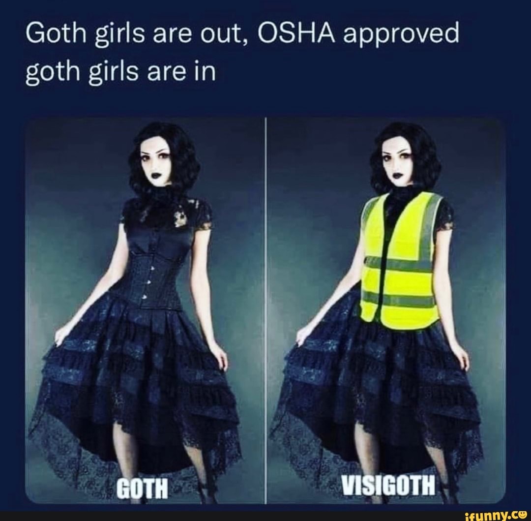 Goth girls are out, OSHA approved goth girls are in GOTH - iFunny