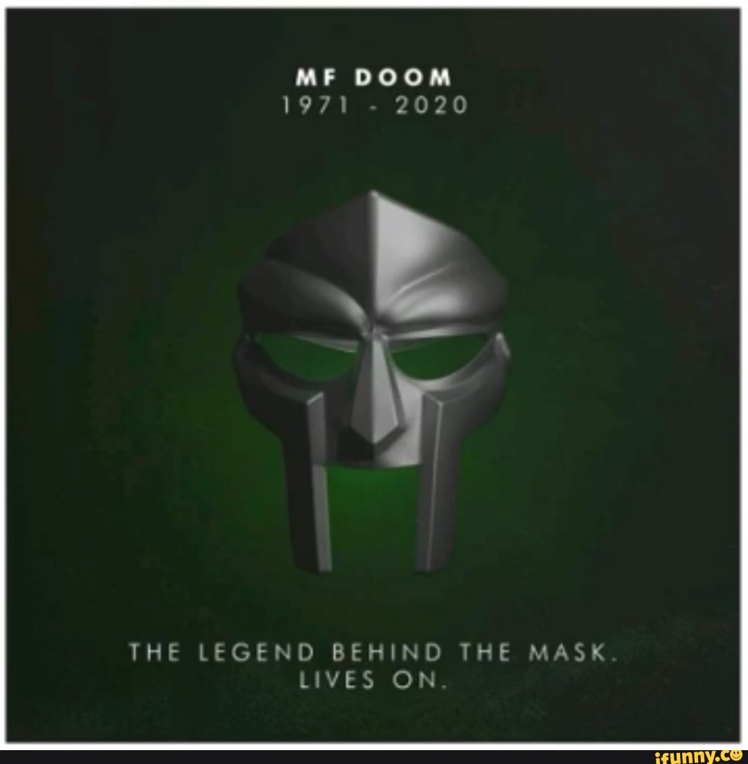 MF DOOM 2020 THE LEGEND BEHIND THE MASK LIVES ON - iFunny