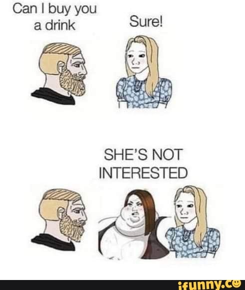 A drink SHE'S NOT INTERESTED - iFunny