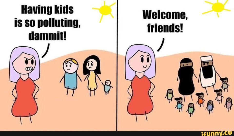 Having kids is so polluting, dammit! Welcome, - iFunny