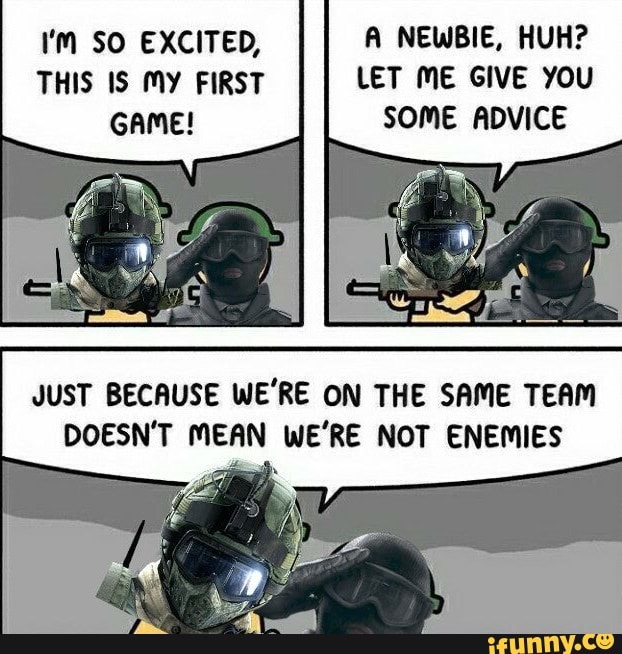 JUST BECAUSE WERE ON THE SAME TEAM DOESN'T MEAN WE'RE NOT ENEMIES - iFunny