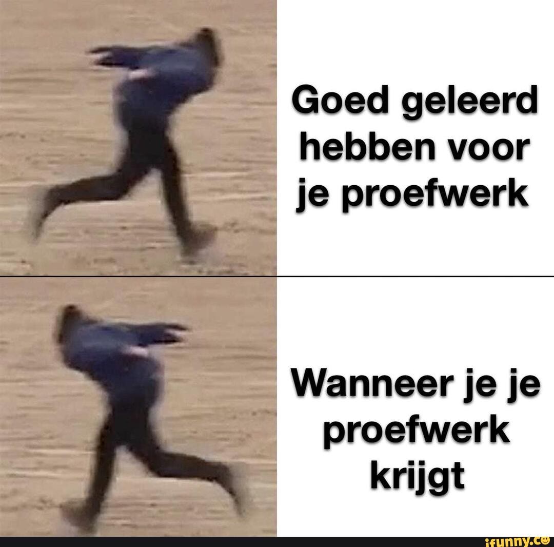 Goed geleerd hebben voor je proefwerk Wamneer je je proefwerk - iFunny
