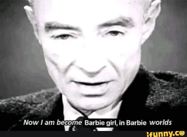 SS Now I am become Barbie girl, in Barbie worlds - iFunny