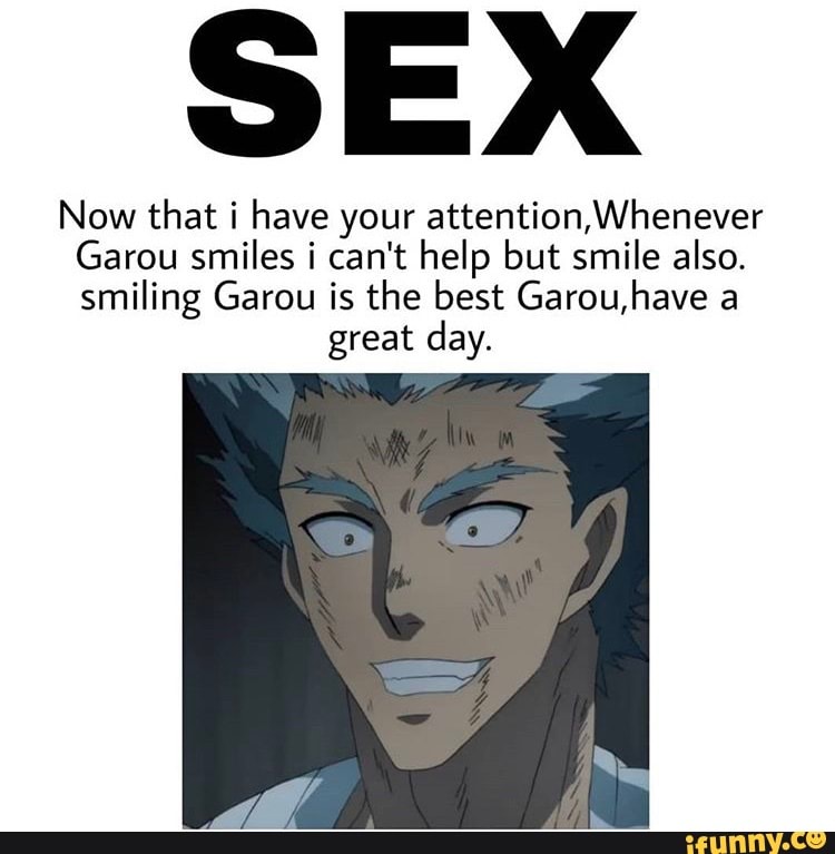 Now that i have your attention,Whenever Garou smiles i can't help but ...