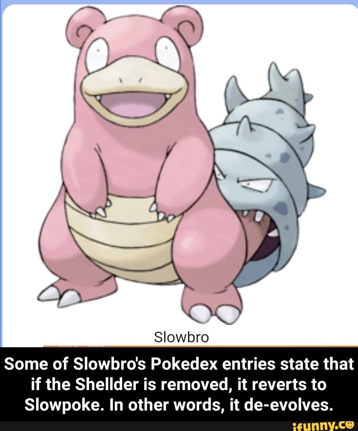Some of Slowbro's Pokedex entries state that if the Shellder is removed ...