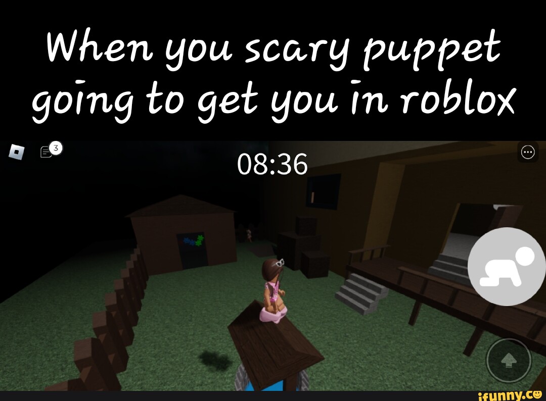 When you scary puppet going to get you in roblox I - iFunny