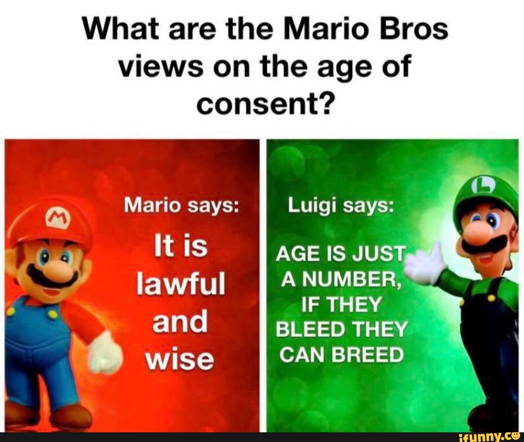 What are the Mario Bros views on the age of consent? Mario says: Luigi ...