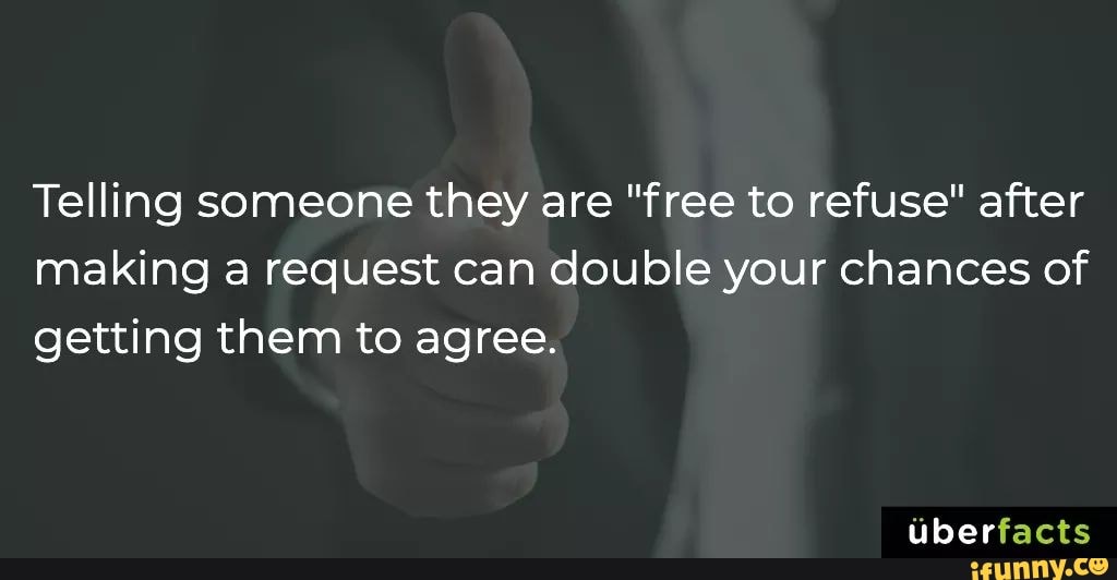 Telling someone they are "free to refuse" after making a request can ...
