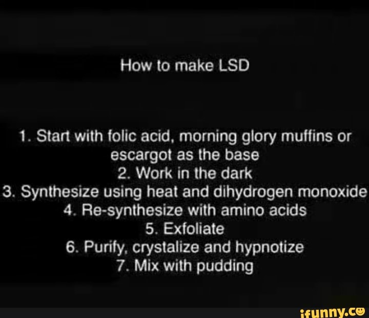How to make LSD 1. Start with folic acid, morning glory muffins or ...
