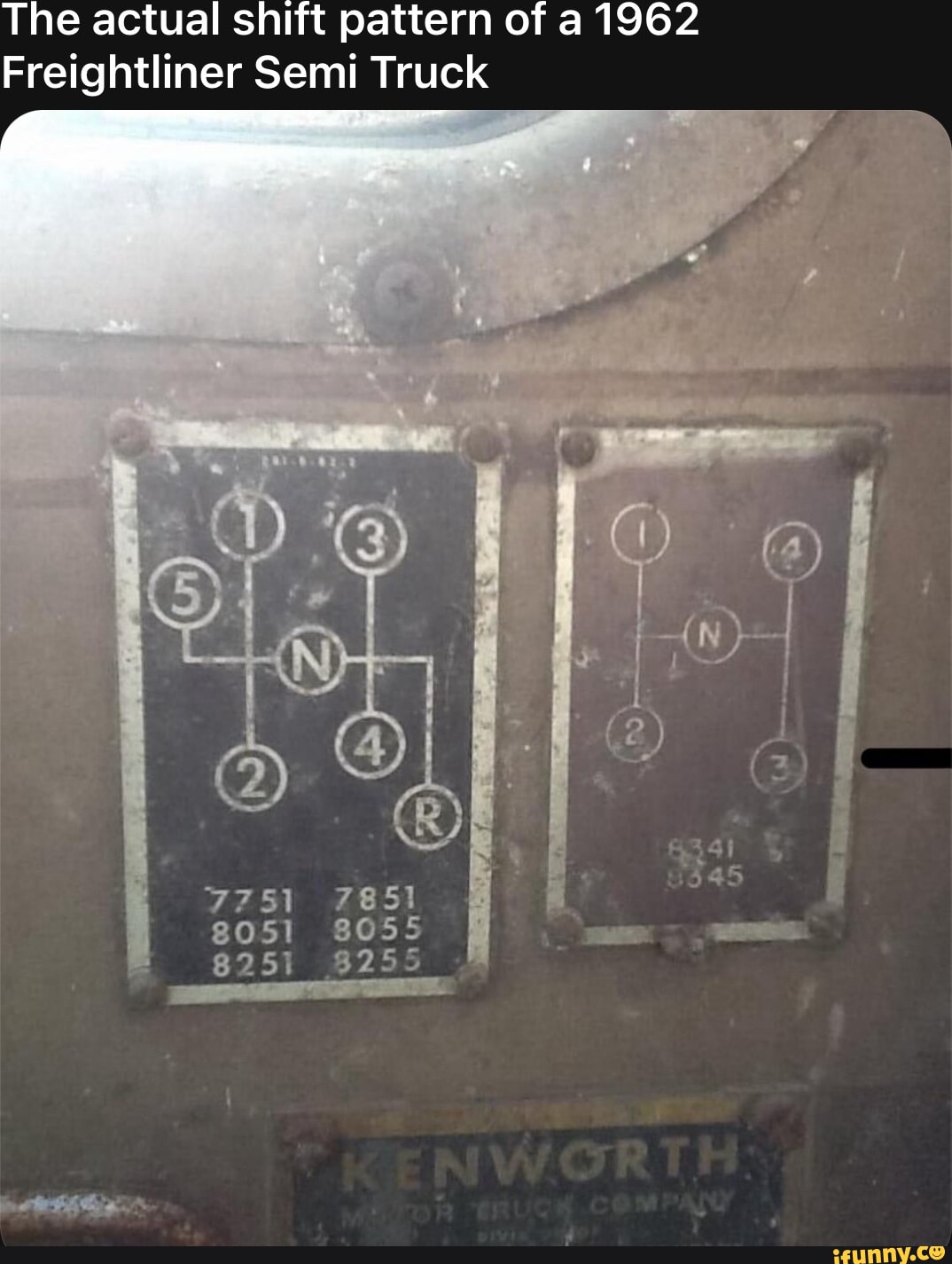 The actual shift pattern of a 1962 Freightliner Semi Truck TT pe. I I I ...