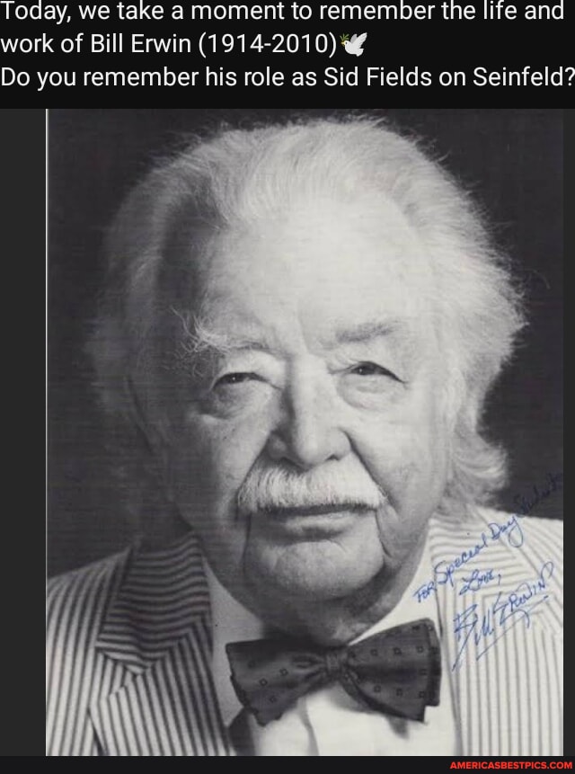 Today, we take a moment to remember the lite and work of Bill Erwin (1914-2010) Do you remember ...