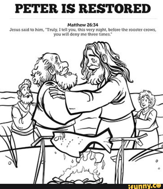 PETER IS RESTORED Jesus said to him, "Truly, I tell you, this very ...