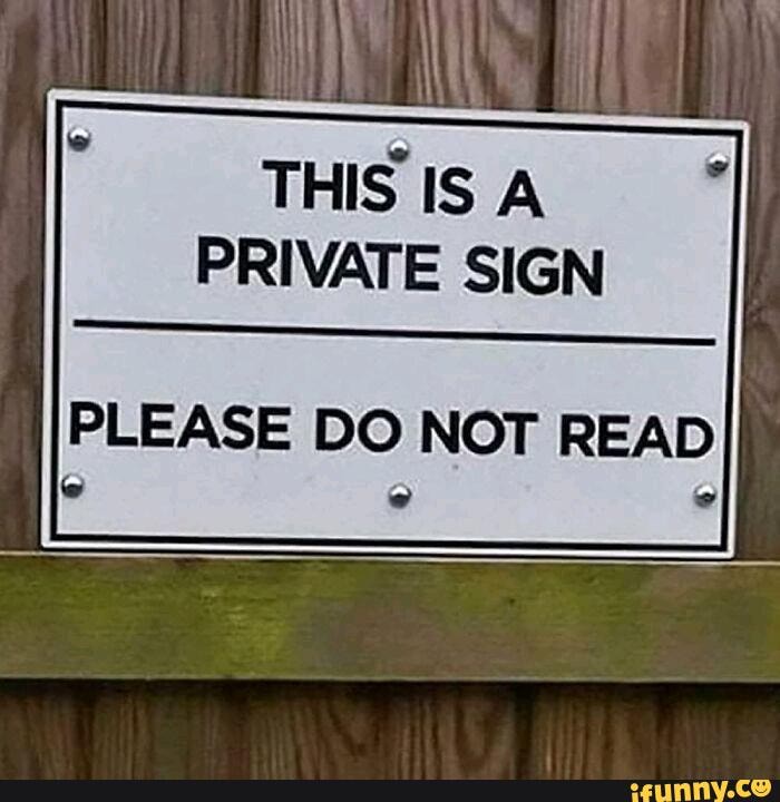 1 - THIS IS A PRIVATE SIGN PLEASE DO NOT READ - iFunny