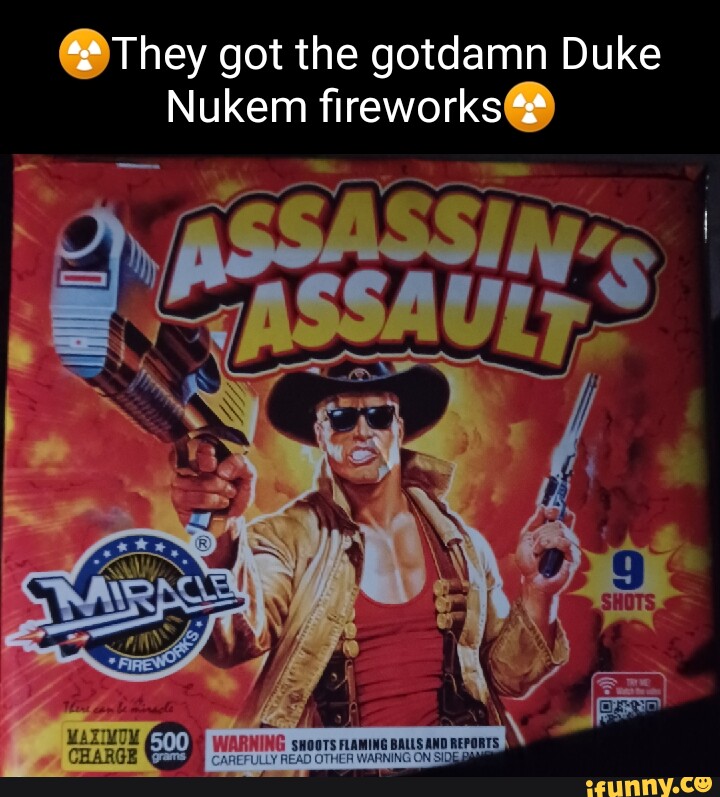 They got the gotdamn Duke Nukem fireworks - iFunny