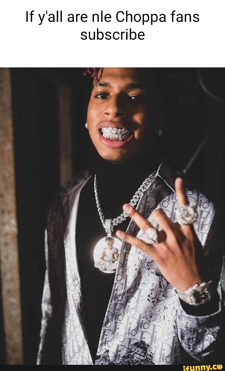 If y'all are nle Choppa fans subscribe - iFunny