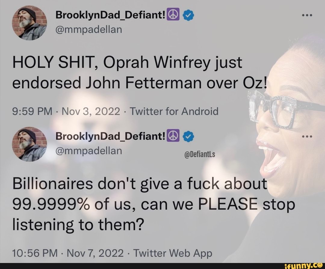 BrooklynDad_Defiant!@) HOLY SHIT, Oprah Winfrey just endorsed John Fetterman over Oz! PM - Nov 3 ...