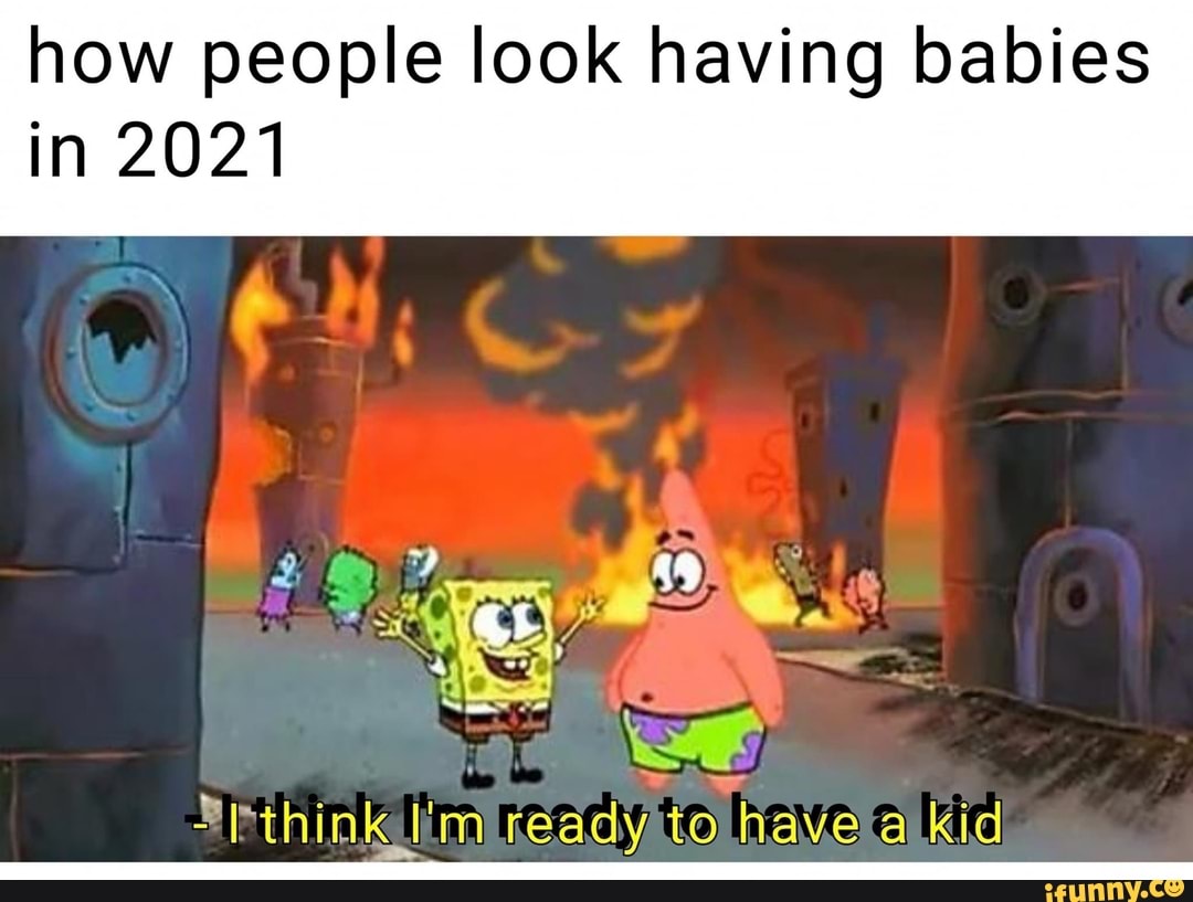 How people look having babies in 2021 to - iFunny