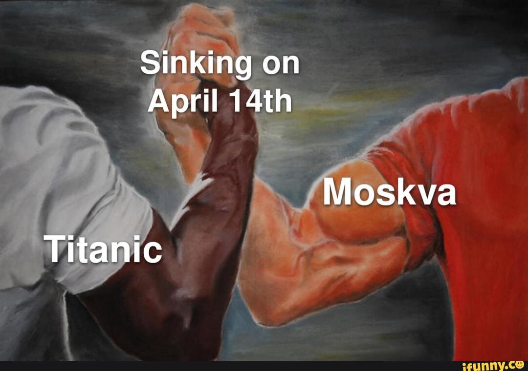 Sinking on April 14th Moskva Titanic - iFunny