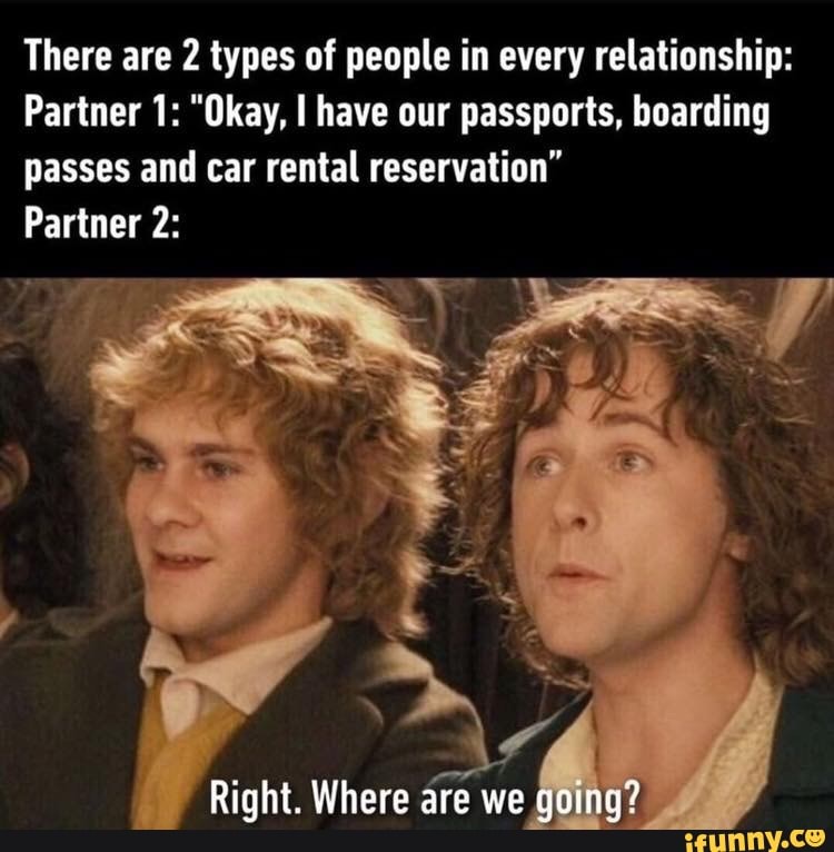 There are 2 types of people in every relationship: Partner 1: "leay. l ...