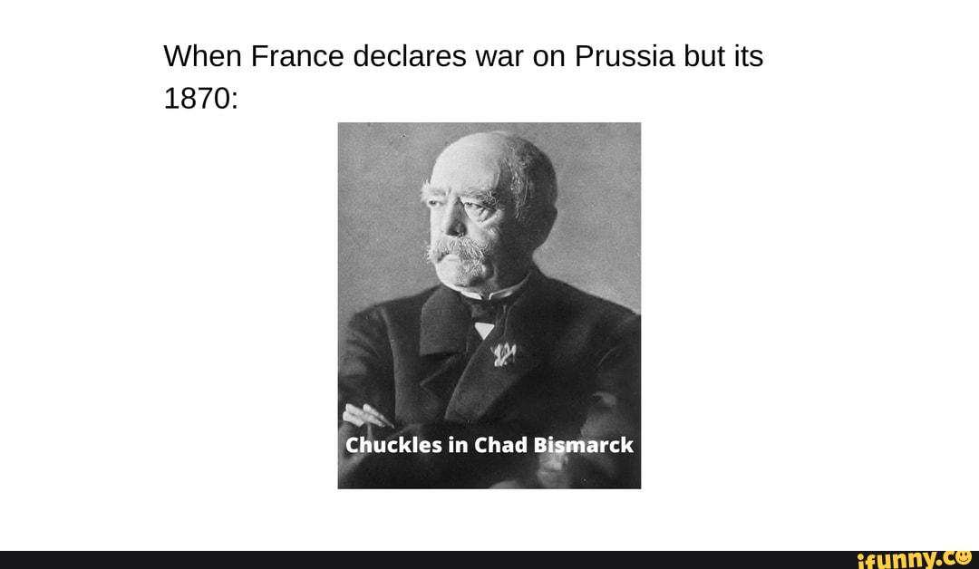 When France declares war on Prussia but its 1870: Chuckles in Chad ...