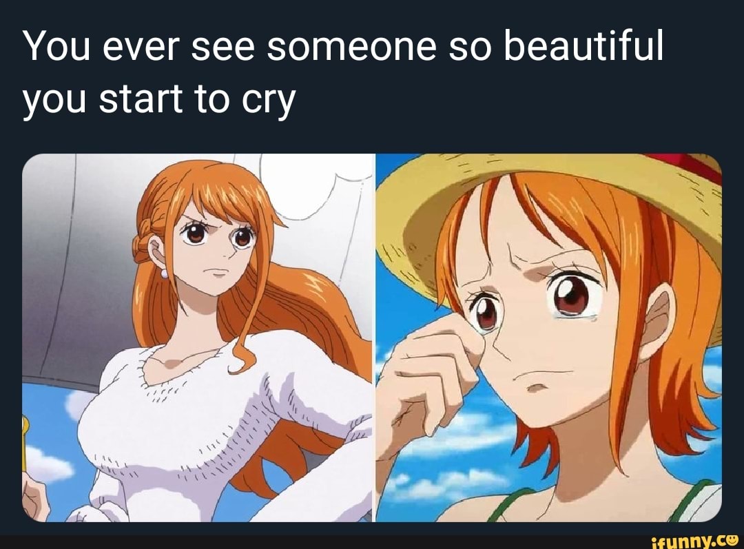 You ever see someone so beautiful you start to cry - iFunny
