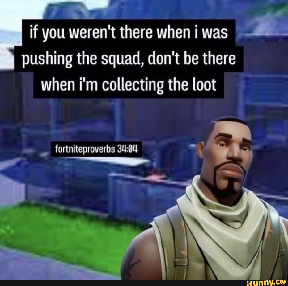 I if you weren't there when i was EE: pushing the squad, don't be there ...