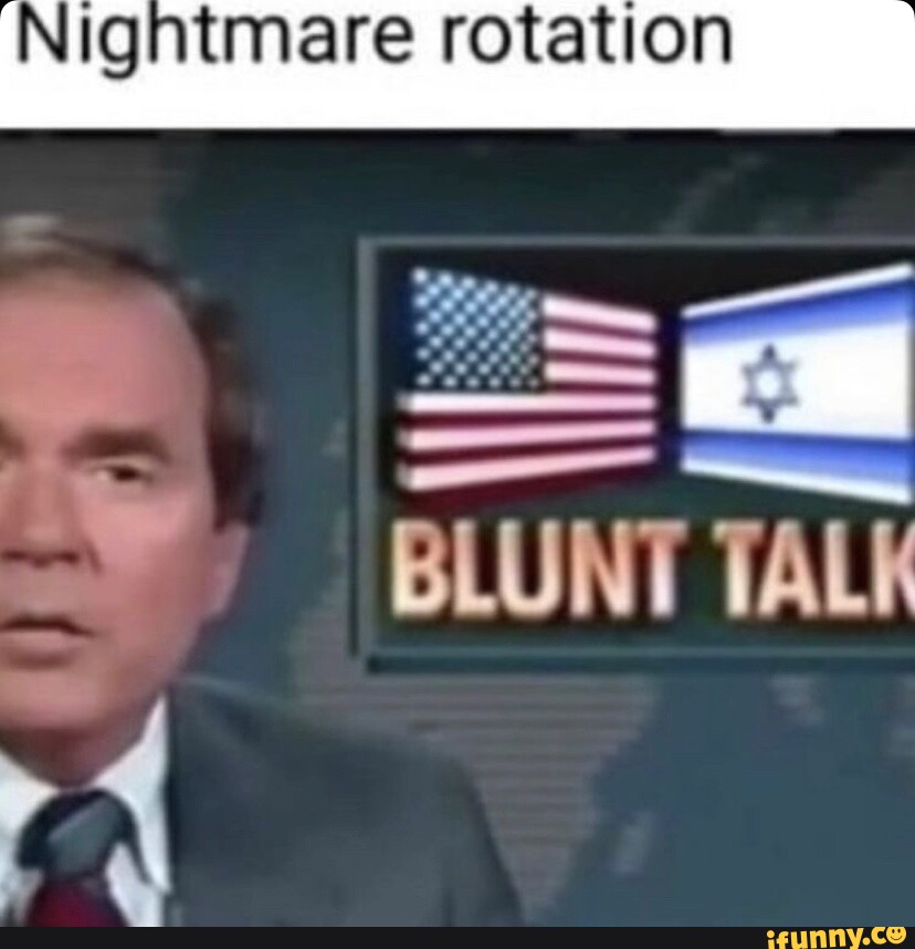 Nightmare rotation BLUNT TALK - iFunny