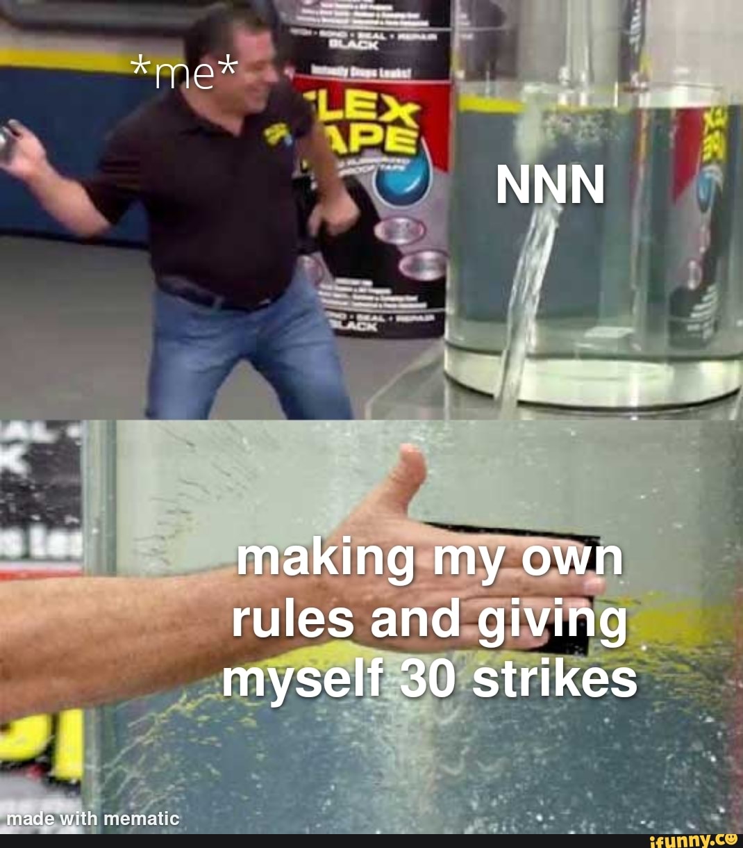 *me* making my own rules and giving. myself 30 strikes - iFunny