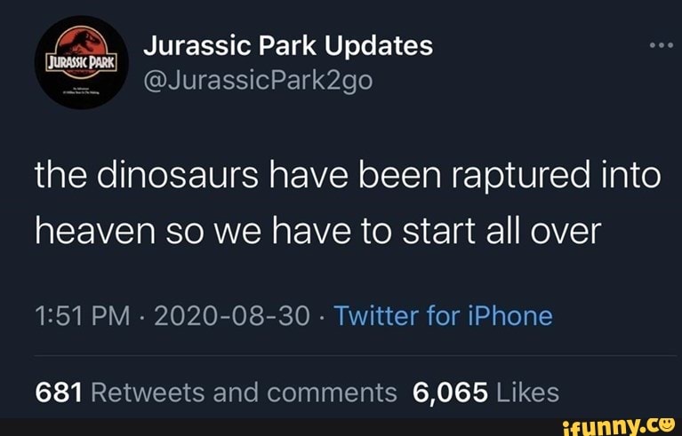 Jurassic Park Updates the dinosaurs have been raptured into heaven so ...