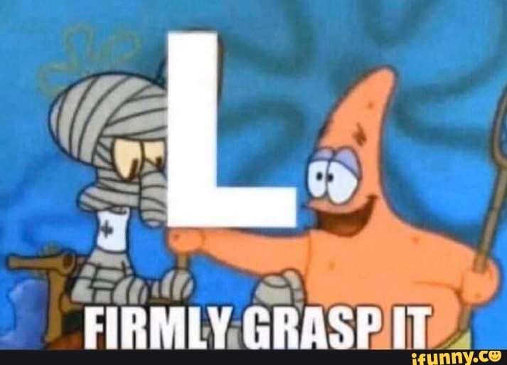 FIRMLY GRASP IT - iFunny