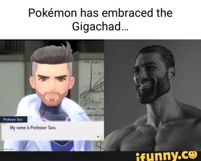 A meme worthy professor - Pokemon has embraced the Gigachad.. - iFunny