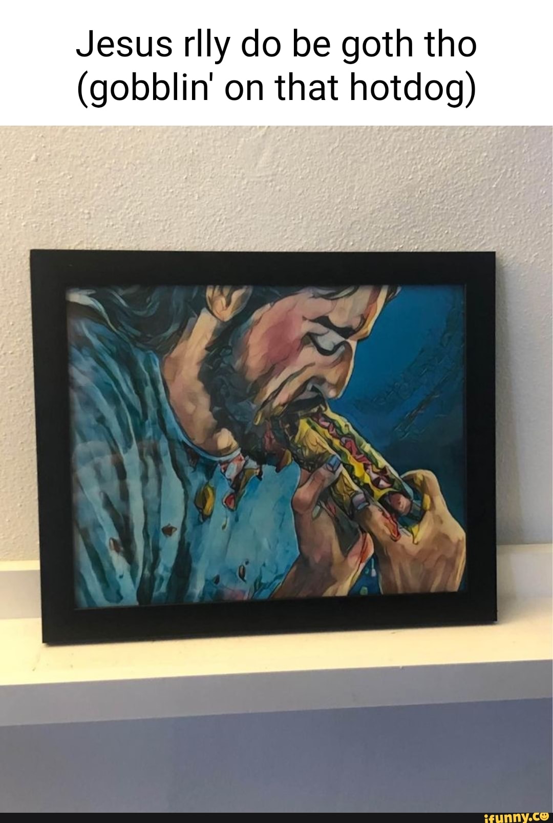 Jesus rlly do be goth tho (gobblin' on that hotdog) - iFunny