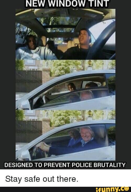 NEW WINDOW TINT DESIGNED TO PREVENT POLICE BRUTALITY Stay safe out ...