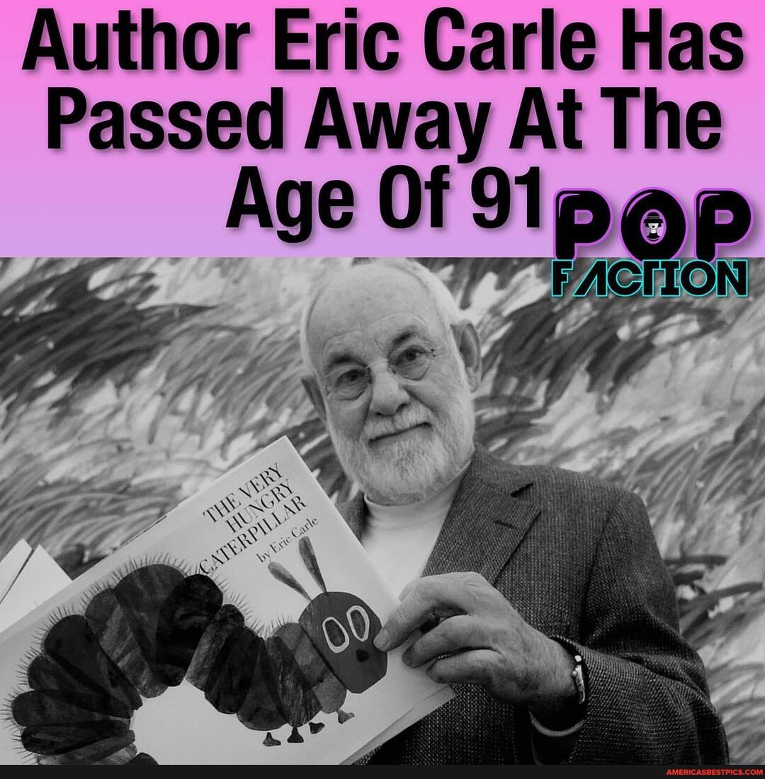 Author Eric Carle Has Passed Away At The Age Of 91 LON - America’s best ...