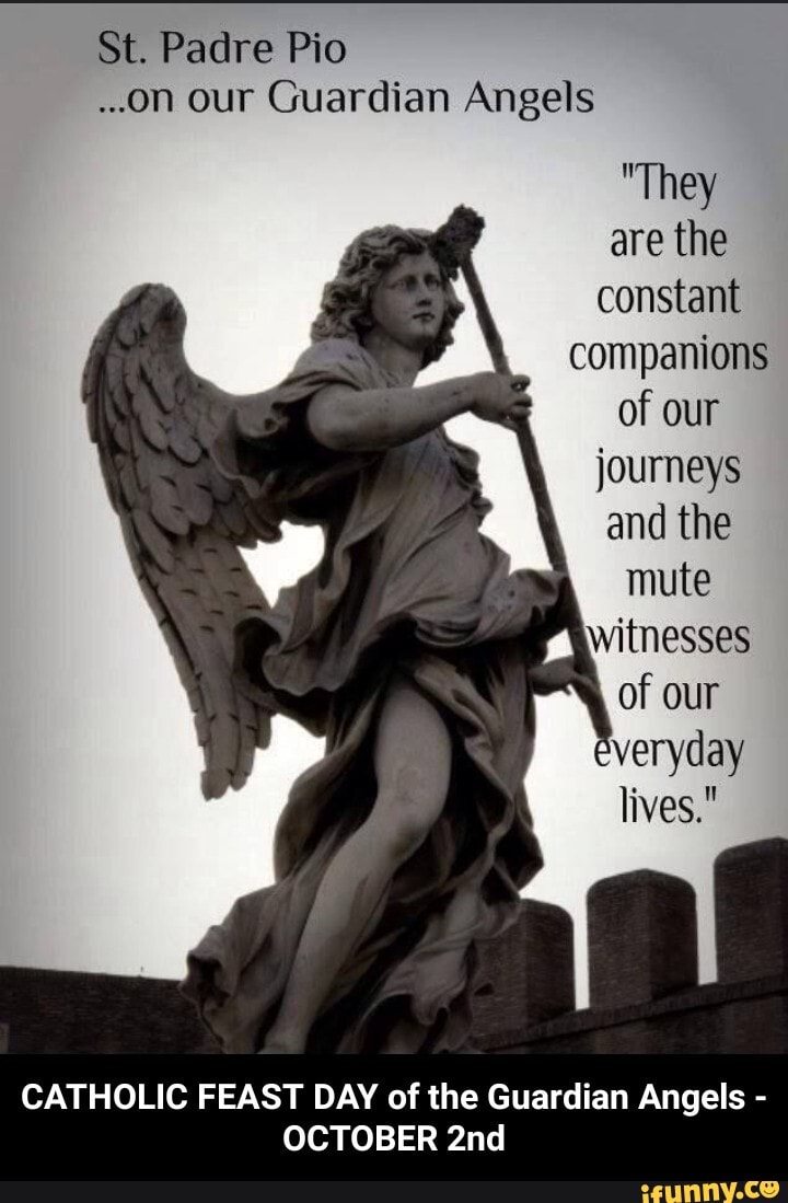 St. Padre Pio ..on our Guardian Angels "They are the constant ...