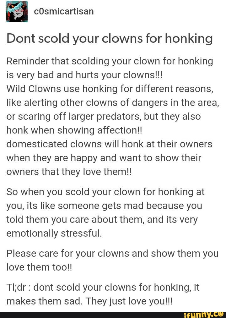 Dont scold your clowns for honking Reminder that scolding your clown for honking is very bad and ...