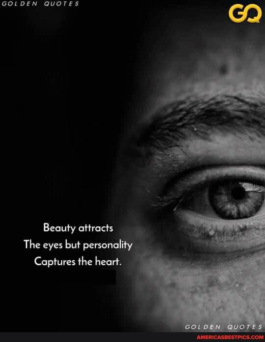GOLDEN QUOTES Beauty attracts The eyes but personality Captures the ...