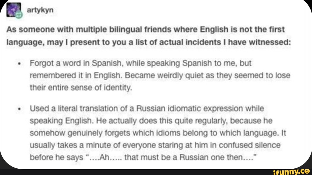 As someone with multiple bilingual friends where English is not the ...