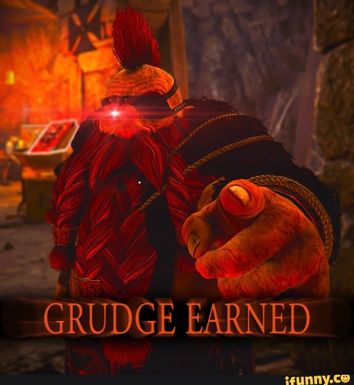 That's a grudgin'! - That's a grudgin'! GRUDGE EARNED - iFunny