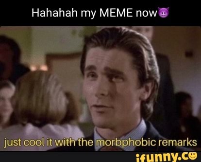 Just cool it withthe imor Hahahah my MEME now@ - iFunny