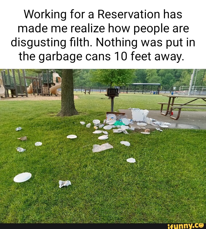 Working for a Reservation has made me realize how people are disgusting ...