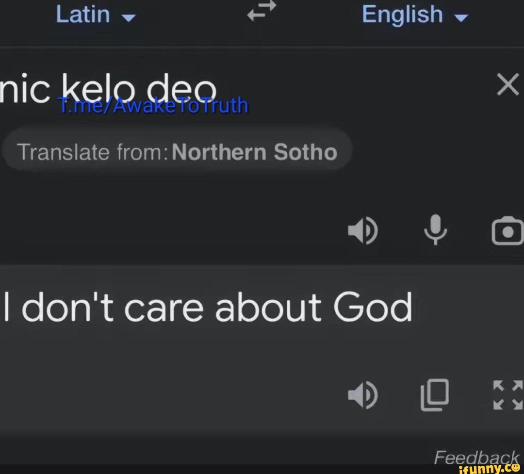 English nic kelo deo Translate from: Northern Sotho I don't care about ...