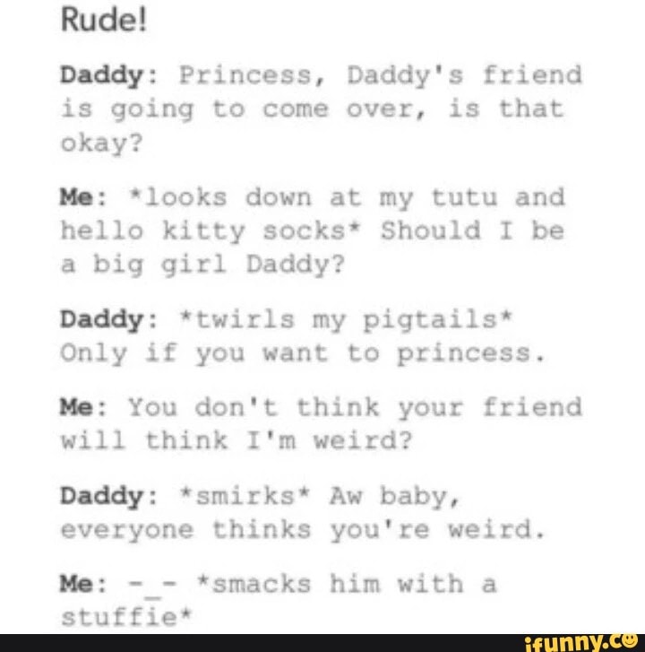 Rude! Daddy: Princess, Daddy's friend is going to come over, is that ...
