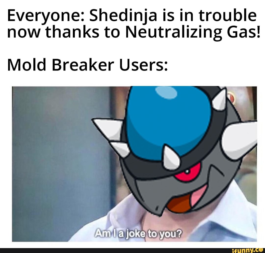 Everyone: Shedinja is in trouble now thanks to Neutralizing Gas! Mold ...