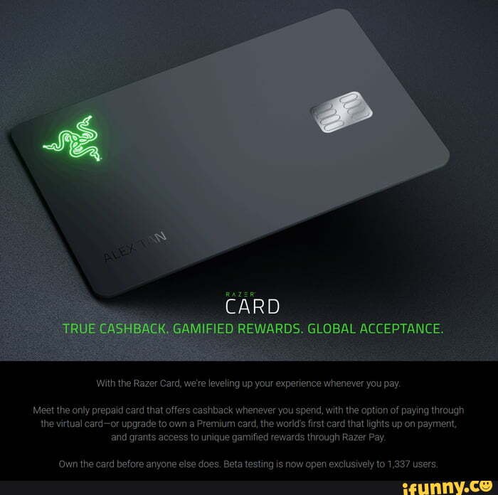 CARD TRUE GAMIFIED REWARDS GLOBAL ACCEPTANCE With the Razer Card, we're ...