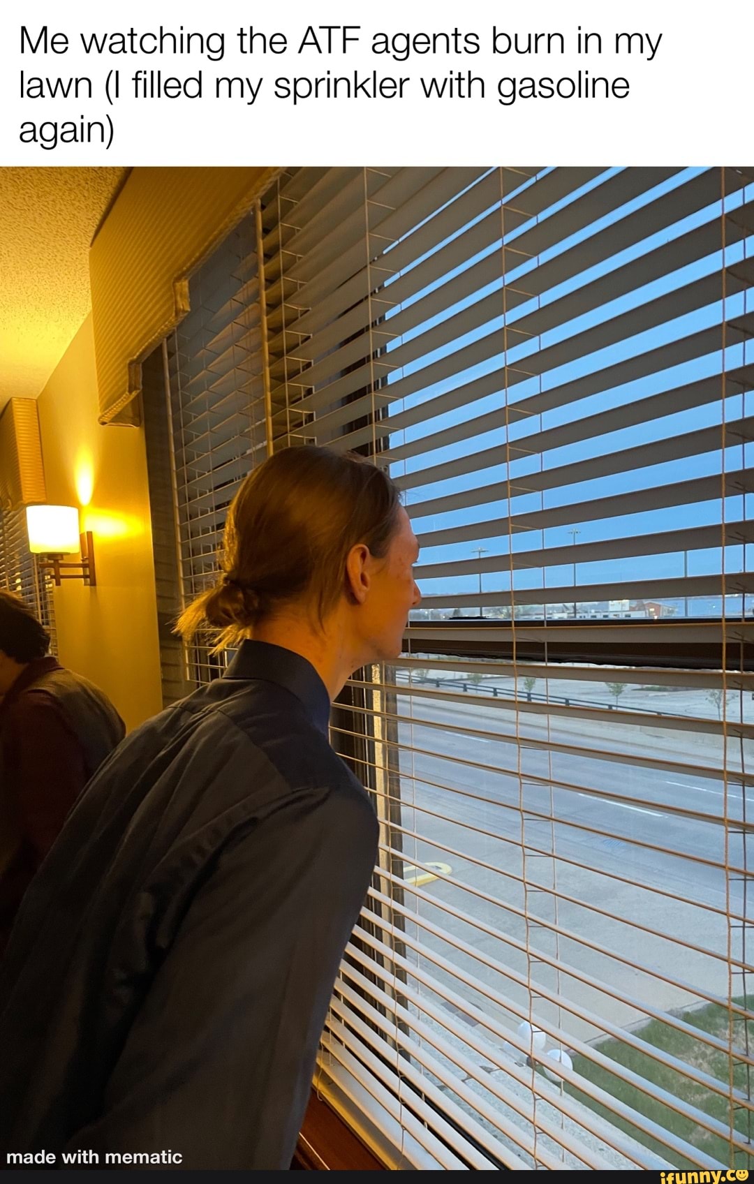 Me watching the ATF agents burn in my lawn (I filled my sprinkler with ...