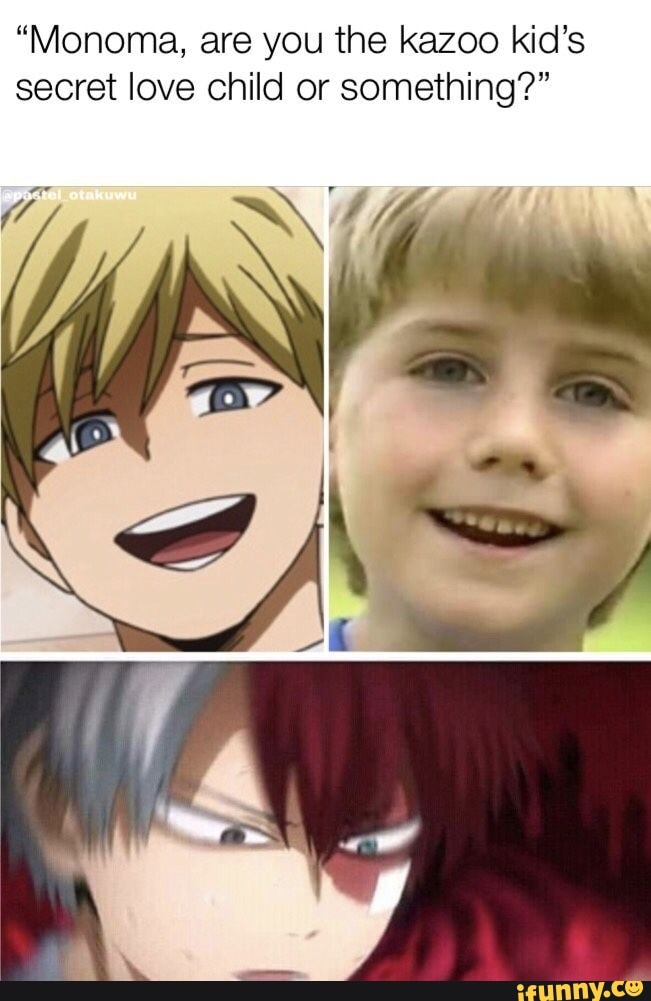 “Monoma, are you the kazoo kid’s secret love child or something?” - iFunny