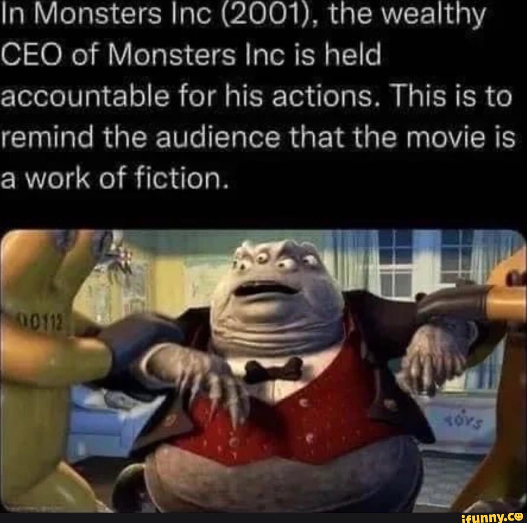 In Monsters Inc (2001), the wealthy CEO of Monsters Inc is held ...